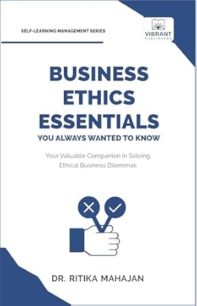 Business Ethics Essentials You Always Wanted To Know: Master Ethical ...