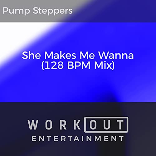 She Makes Me Wanna (128 BPM Mix) de Pump Steppers en Amazon Music Unlimited