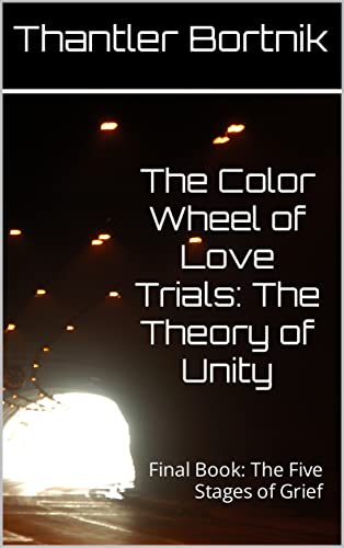The Color Wheel of Love Trials: The Theory of Unity: Final Book: The ...
