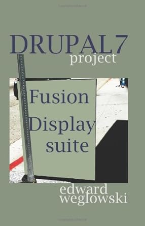 Drupal 7, Fusion, Display suite: step by step project: Weglowski, Edward: 9781477637753: Amazon ...