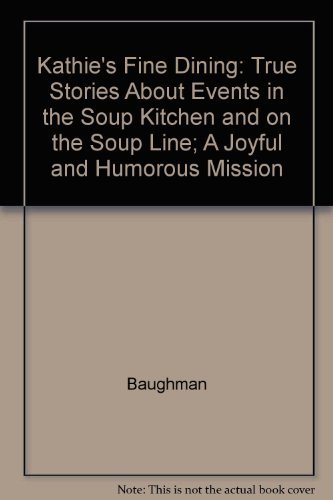 Kathie's Fine Dining: True Stories about Events in the Soup Kitchen and ...
