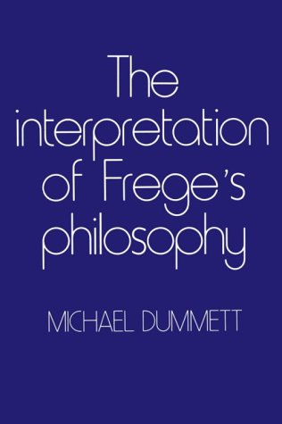 The Interpretation of Frege's Philosophy: Dummett, Michael ...