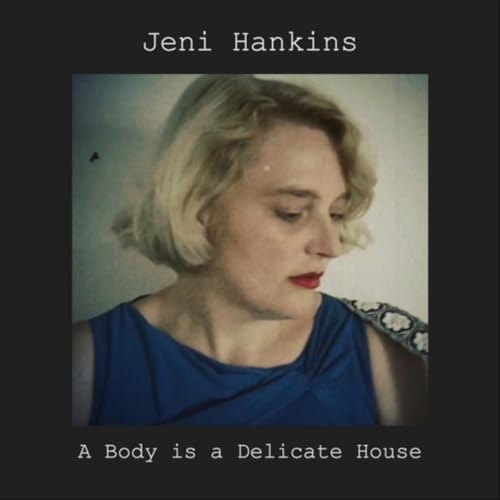 A Body Is a Delicate House by Jeni Hankins on Amazon Prime Music
