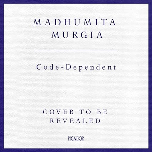 Code Dependent: Living in the Shadow of AI (Audio Download): Madhumita ...