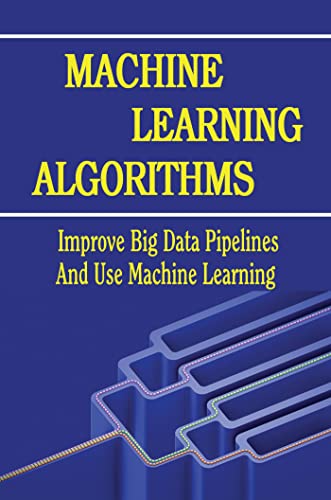 Machine Learning Algorithms Improve Big Data Pipelines And Use Machine Learning English