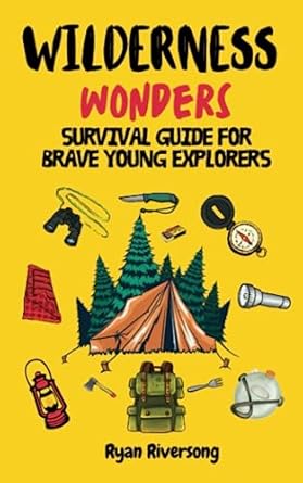 WILDERNESS WONDERS: THE ULTIMATE ADVENTURE GUIDE FOR BRAVE YOUNG ...