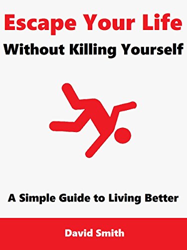Escape Your Life Without Killing Yourself: A Simple Guide to Living ...