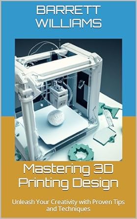 Mastering 3D Printing Design: Unleash Your Creativity with Proven Tips and Techniques ...