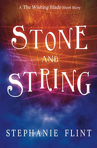 Stone and String: A "The Wishing Blade" Short Story: Flint, Stephanie ...