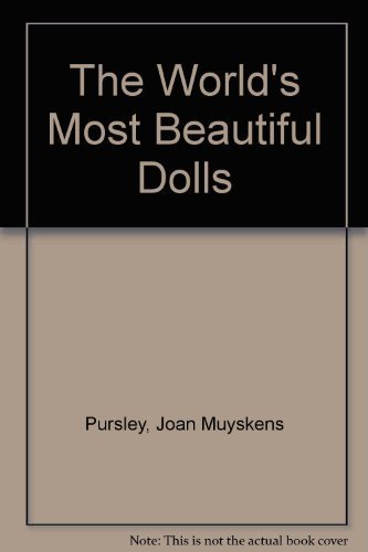 The World's Most Beautiful Dolls: Pursley, Joan Muyskens, Bischoff ...