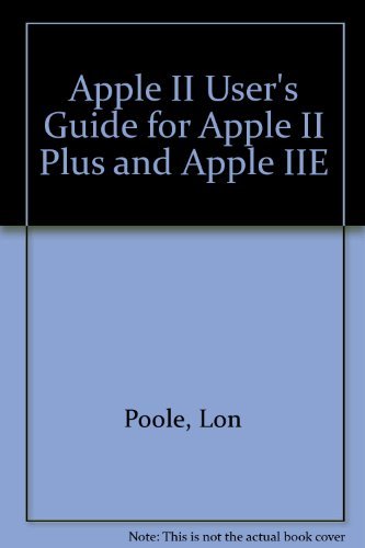 Apple II User's Guide/for Apple II Plus and Apple IIE: Poole, Lon ...