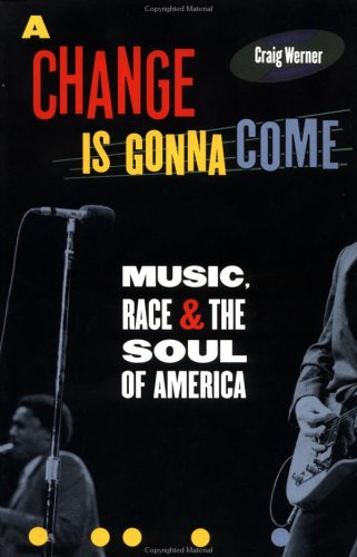A Change Is Gonna Come: Music, Race, and the Soul of America: Werner ...