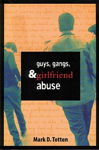 Guys, Gangs, and Girlfriend Abuse: Totten, Mark: 9781551113418: Amazon ...