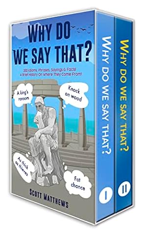 Why Do We Say That? 101 Idioms, Phrases, Sayings & Facts! A Brief ...