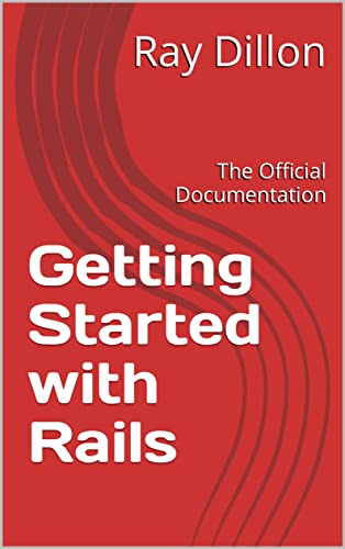 Getting Started with Rails: The Official Documentation eBook : Dillon, Ray: Amazon.in: Kindle Store