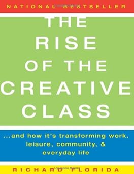 The Rise of the Creative Class: And How It's Transforming Work, Leisure ...