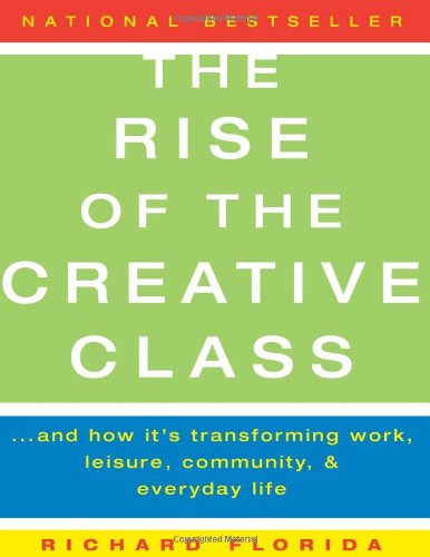 The Rise of the Creative Class: And How It's Transforming Work, Leisure ...