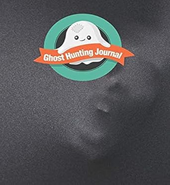 Ghost Hunting Journal: Ghost Hunting Log Book Ghost Hunting Notebook ...