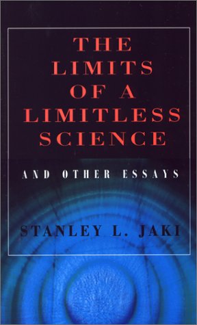 The Limits of a Limitless Science and Other Essays: Jaki, Stanley L.: 9781882926466: Amazon.com ...