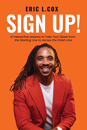 SIGN UP!: 10 Interactive Lessons To Take Your Goals From The Starting Line To Across The Finish ...