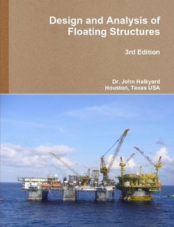 Design and Analysis of Floating Structures: John Halkyard ...