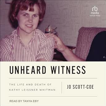Amazon.com: Unheard Witness: The Life and Death of Kathy Leissner Whitman (Audible Audio Edition ...