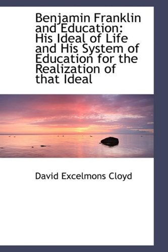 Benjamin Franklin and Education: Cloyd, David Excelmons: 9781103829217 ...