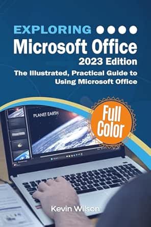 Exploring Microsoft Office - 2023 Edition: The Illustrated, Practical Guide to Using Office and ...