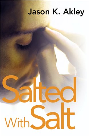 Salted With Salt: Akley, Jason: 9780595096268: Amazon.com: Books