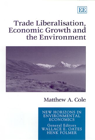 Trade Liberalisation, Economic Growth and the Environment (New Horizons ...
