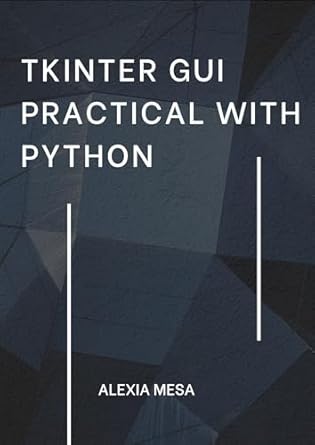 Tkinter GUI Practical with Python: Learn to create modern GUIs using Tkinter eBook : SMADBECK ...
