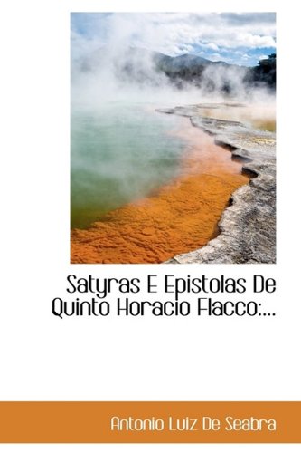 Satyras E Epistolas De Quinto Horacio Flacco: ...: ... : De Seabra ...