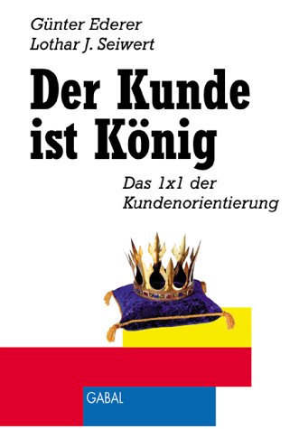 Der Kunde ist König : Günter Ederer, Lothar J. Seiwert: Amazon.de: Bücher