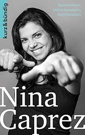 Nina Caprez: Sportkletterin.Höhlenforscherin. Wahlfranzösin ...