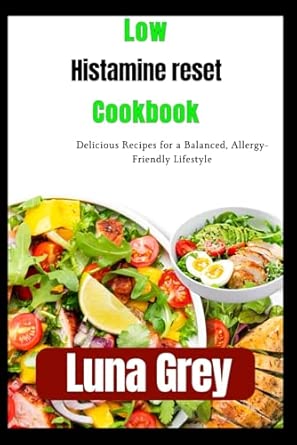 Low Histamine Reset Cookbook: Delicious Recipes for a Balanced, Allergy ...