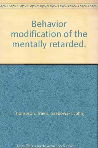 Behavior modification of the mentally retarded.: Thompson, Travis and ...