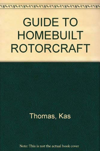 Guide to homebuilt rotorcraft (Modern aircraft series): Thomas, Kas ...