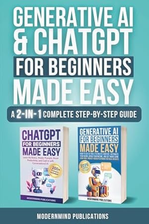 ChatGPT for Beginners Made Easy: Learn the Basics, Master Prompts, Boost Productivity, and Cash ...