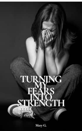 Amazon.com: Turning My Fears into Strength eBook : G, Mary: Kindle Store