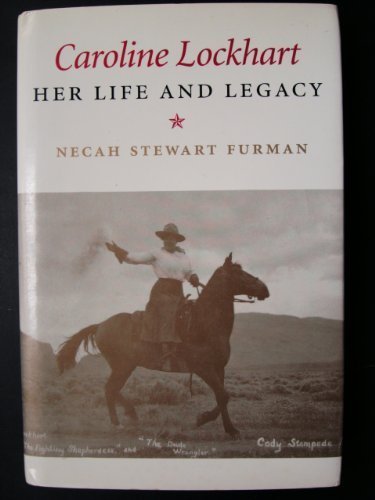 Caroline Lockhart: Her Life and Legacy: Furman, Necah Stewart ...