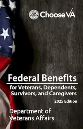 Federal Benefits for Veterans, Dependents, Survivors, and Caregivers: 2025 Edition: Department ...