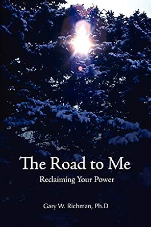 The Road To Me: Reclaiming Your Power: Gary W Richman: 9780595508617 ...