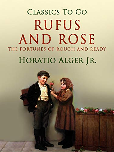 Rufus and Rose: Or, the Fortunes of Rough and Ready (Classics To Go ...