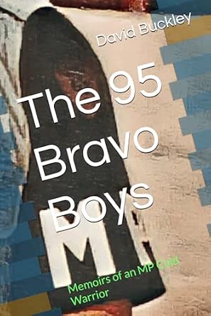 The 95 Bravo Boys: Memoirs of an MP Cold Warrior: Buckley, David ...