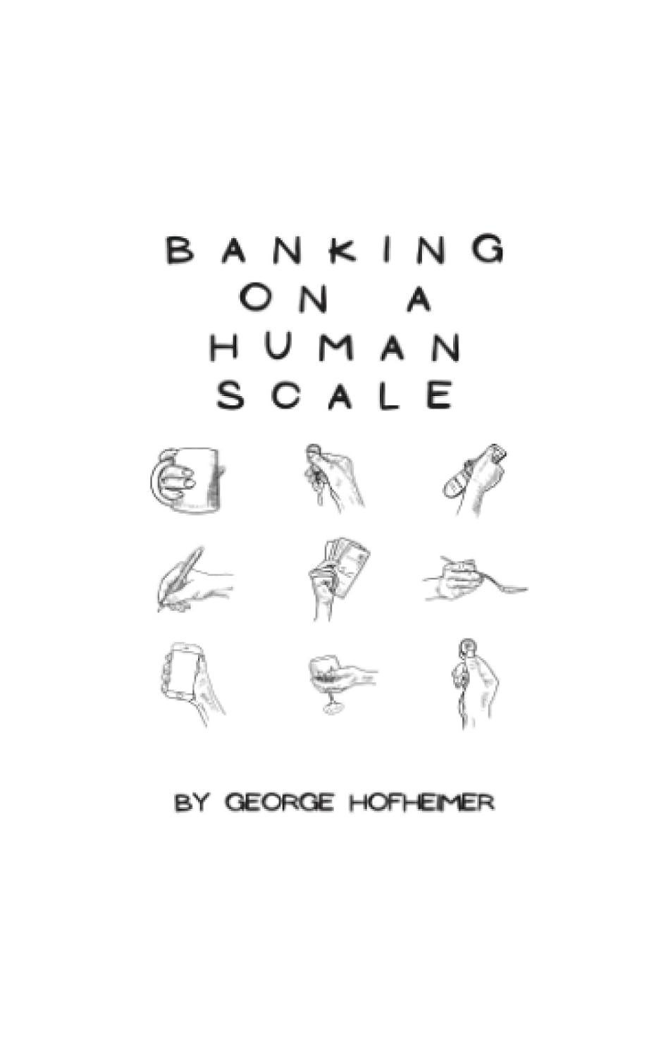 Amazon.com: Banking on a Human Scale: 9798389736306: Hofheimer, George ...