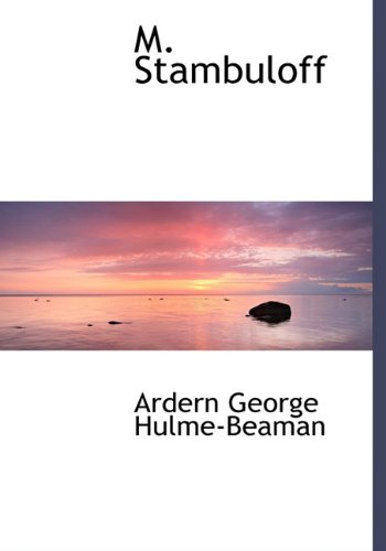 M. Stambuloff: Hulme-Beaman, Ardern George: 9781117056012: Books ...