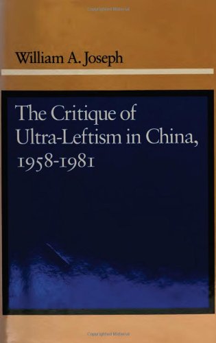 The Critique of Ultra-Leftism in China, 1958-1981: Joseph, William A ...