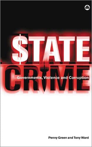 State Crime: Governments, Violence and Corruption: Green, Penny, Ward ...