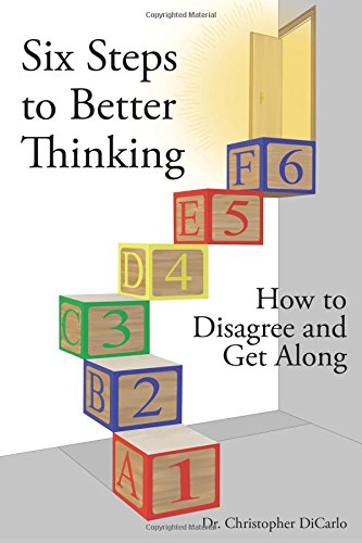 Amazon.com: Six Steps to Better Thinking: How to Disagree and Get Along ...