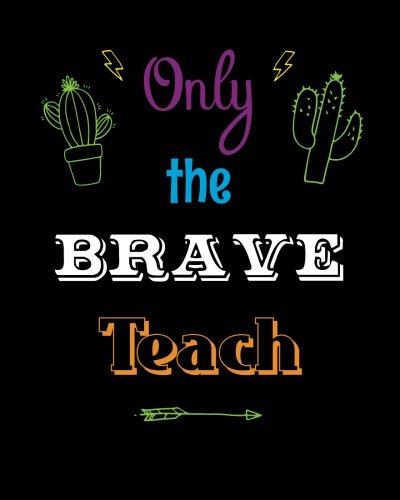 Only the Brave Teach: Teacher Notebook, Appreciation Gift Inspirational ...